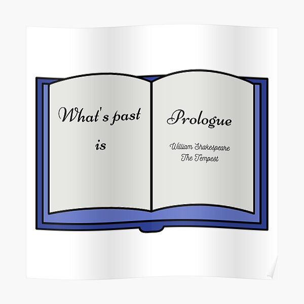 "Past is Prologue" Poster by ShakespeareNW1 | Redbubble