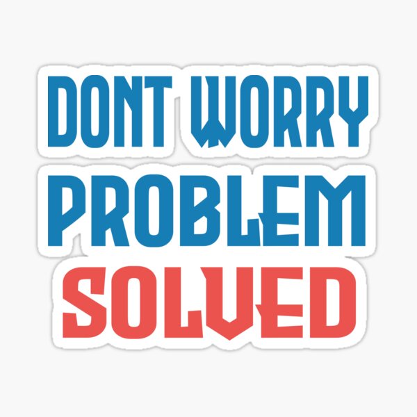 "don't worry problem solved" Sticker for Sale by Hollywoodstyles ...