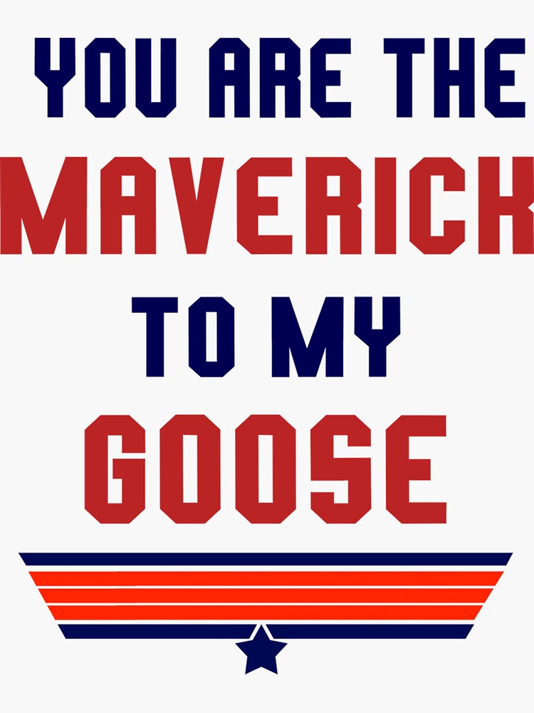 "You Are The Maverick To My Goose Sticker" Sticker for Sale by ...