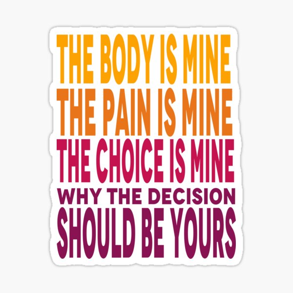 "the body is mine the pain is mine the choice is mine why the decision ...