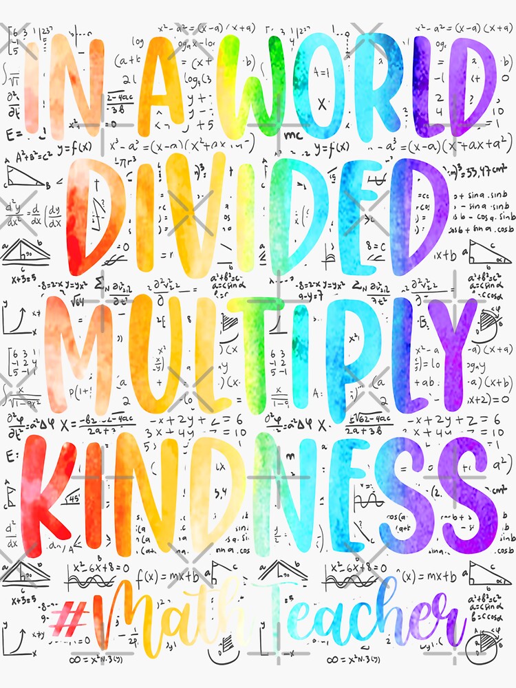 "Math Teacher In A World Divided Multiply Kindness" Sticker for Sale by ...