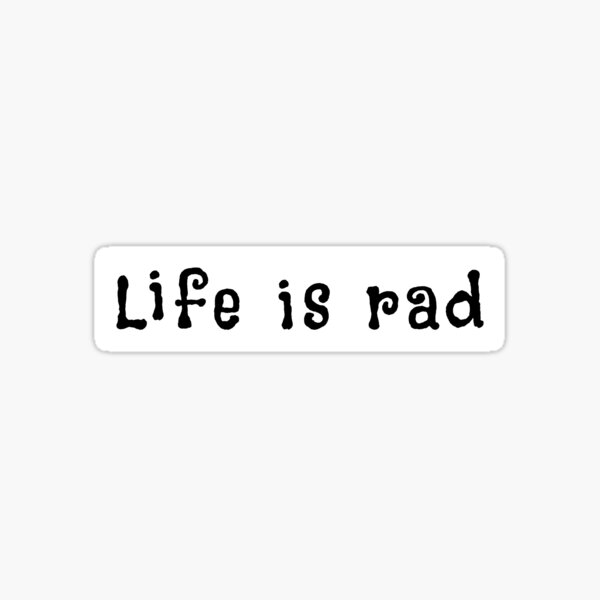 "Life is rad" Sticker for Sale by LudlumDesign | Redbubble