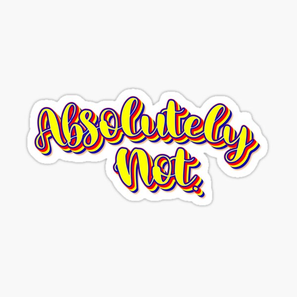 "absolutely not" Sticker for Sale by khalifiano | Redbubble