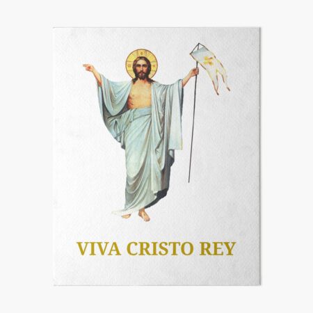 "Viva Cristo Rey - Live Christ King" Art Board Print for Sale by ...