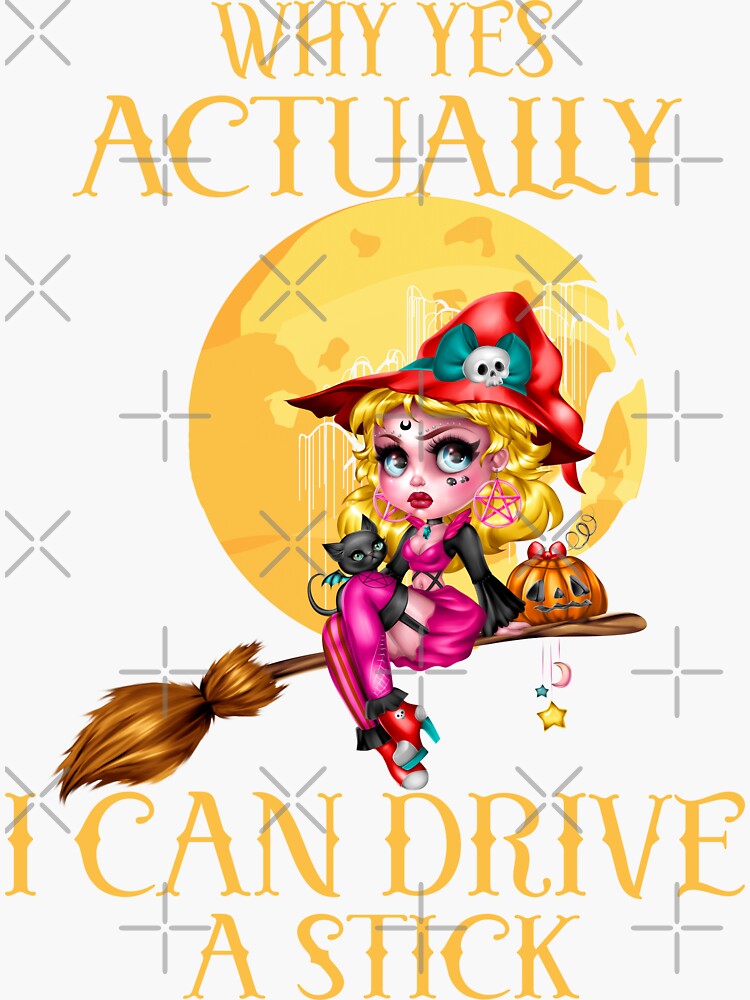 "Why Yes Actually I Can Drive A Stick Funny Halloween Witch" Sticker ...