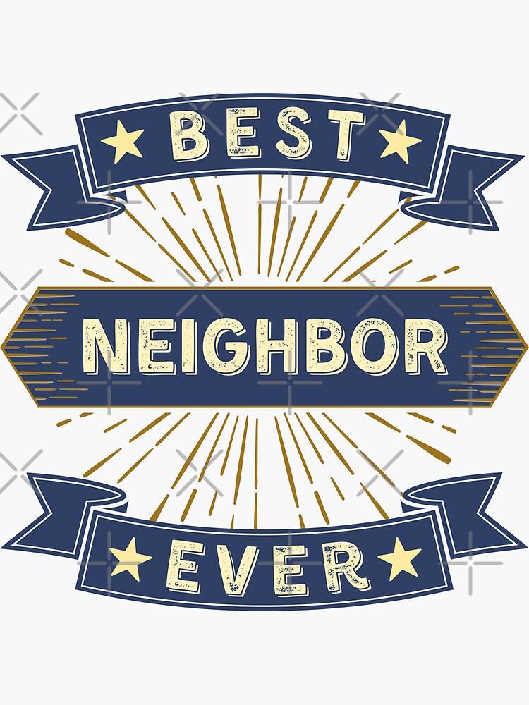 "Best Neighbor Ever" Sticker for Sale by LamaraK | Redbubble