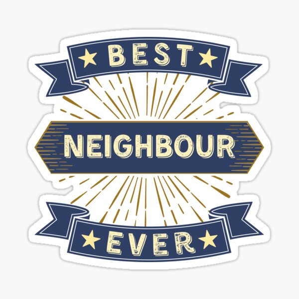 "Copy of Best Neighbour Ever" Sticker for Sale by LamaraK | Redbubble