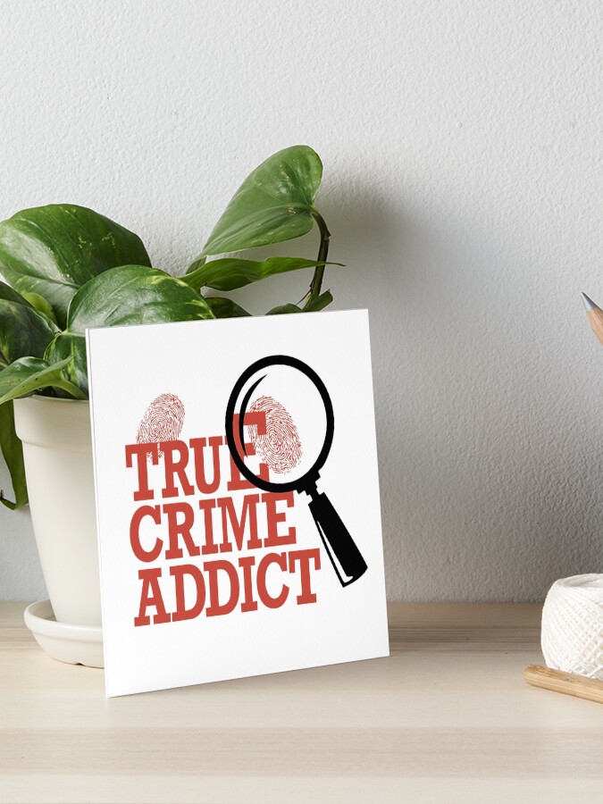 "True Crime Addict" Art Board Print for Sale by CoolYule | Redbubble