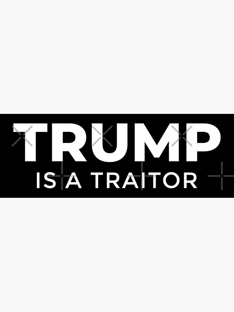 "Trump Is A Traitor - Political Bumper Sticker" Poster for Sale by ...