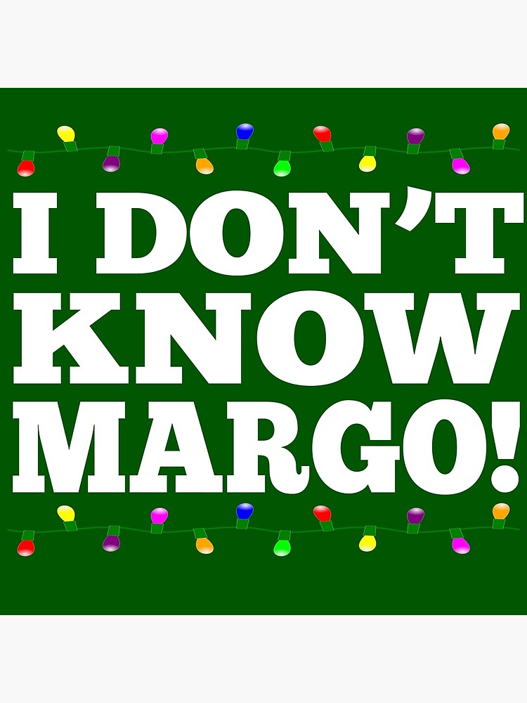 "I Don't Know Margo! Christmas Vacation" Poster by Christmas-Tees ...