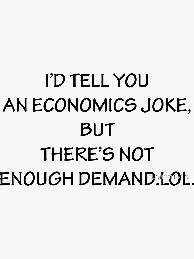 "Excess supply (and weak demand) for Econ Jokes LOL" Sticker for Sale ...