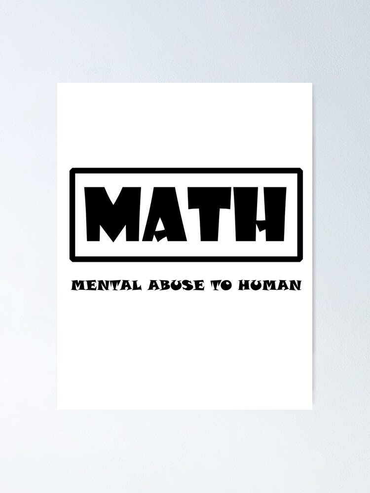 "Math Mental Abuse to Human" Poster for Sale by PoraArt | Redbubble
