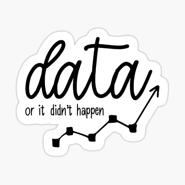 "Data or it Didn't Happen" Sticker for Sale by ShanelsStickers | Redbubble