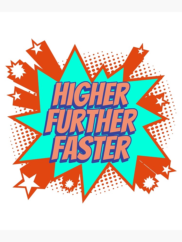 "Higher Further Faster" Poster for Sale by tobilengzai | Redbubble