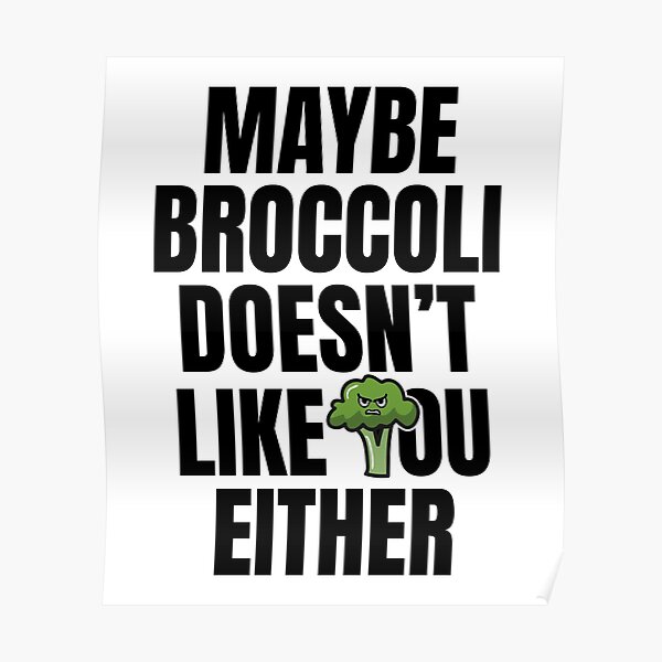 "Maybe Broccoli Doesn't Like You Either | Funny Vegan Food Meme" Poster ...