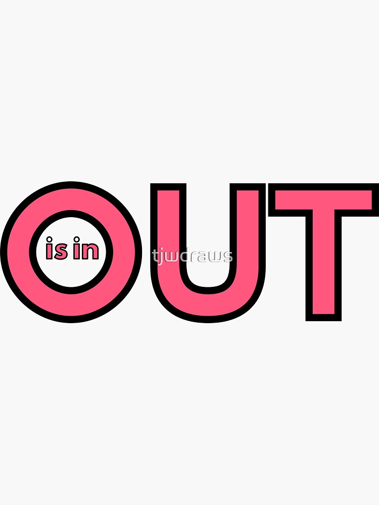 "OUT is in - Come Out - It's IN! " Sticker for Sale by tjwdraws | Redbubble