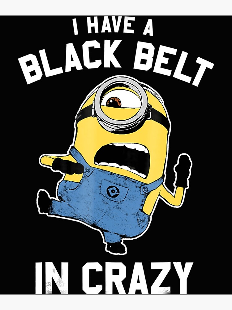 "Despicable Me Minions Black Belt In Crazy Graphic " Poster for Sale by ...