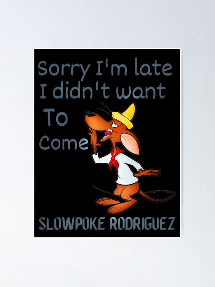 "Slowpoke Rodriguez" Poster by NkWorks | Redbubble