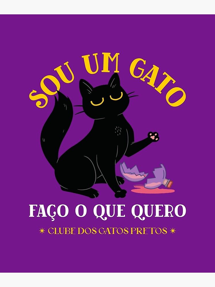 "SOU UM GATO FAÇO O QUE QUERO" Poster for Sale by AladdinMktgs | Redbubble
