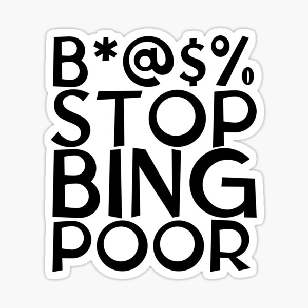 "Stop being poor " Sticker for Sale by diip | Redbubble