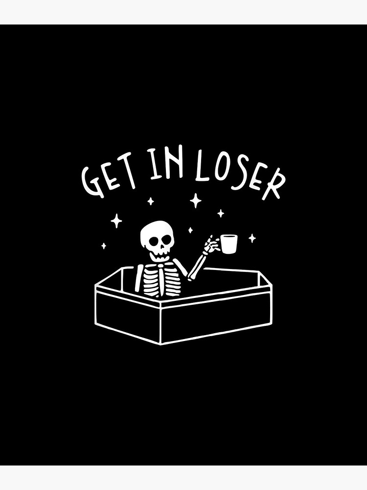 "Get In Loser Skeleton In Coffin Spooky Halloween " Poster by ...