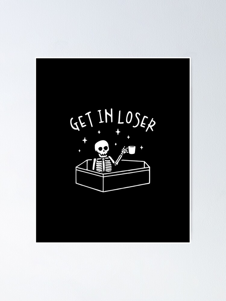 "Get In Loser Skeleton In Coffin Spooky Halloween " Poster by ...