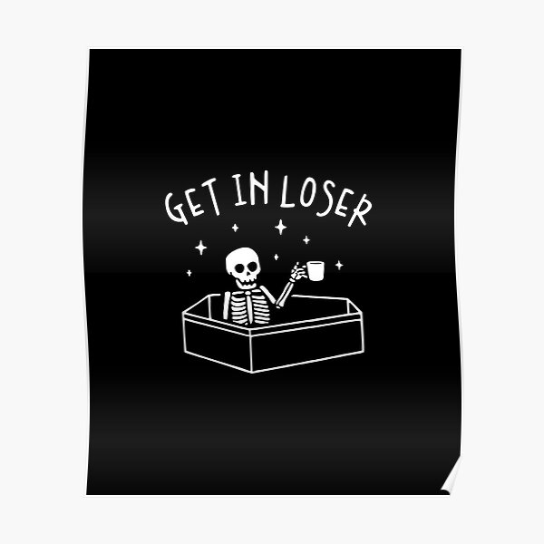 "Get In Loser Skeleton In Coffin Spooky Halloween " Poster by ...