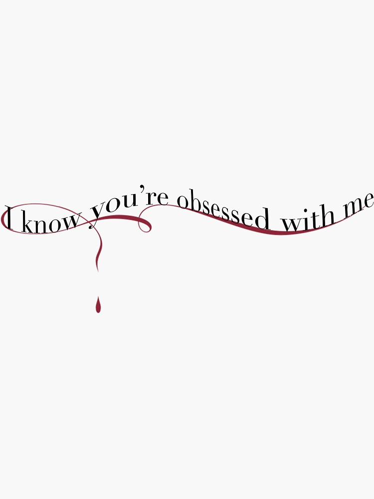 Pegatina for Sale con la obra «Sé que estás obsesionado conmigo ...