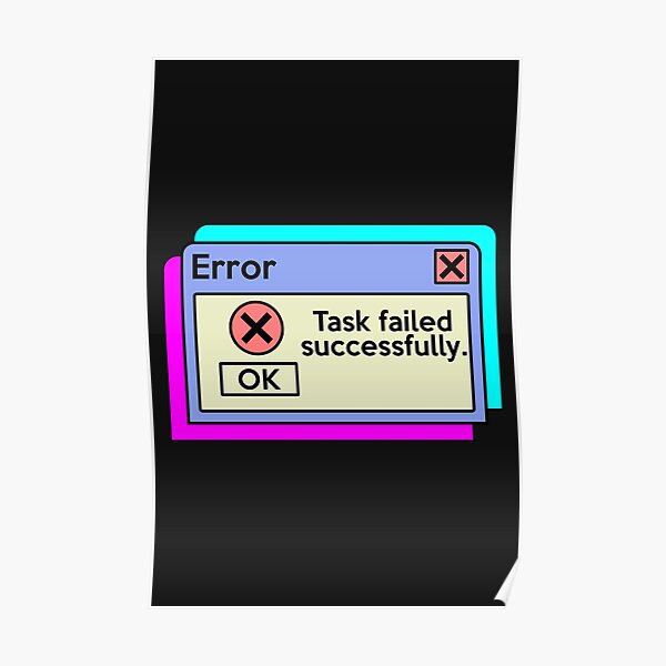 "Task Failed Successfully" Poster by LagginMatrix | Redbubble