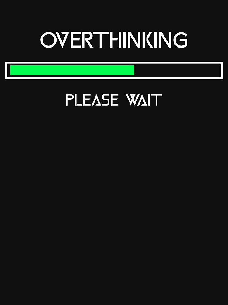 "Overthinking, please wait" T-shirt for Sale by DomoSensay | Redbubble ...