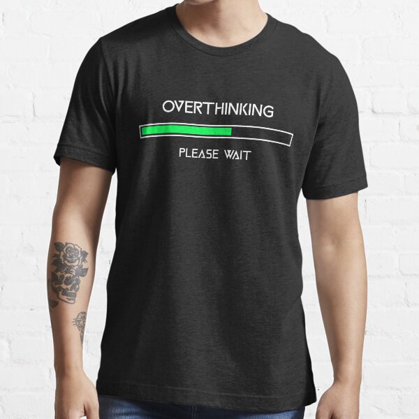 "Overthinking, please wait" T-shirt for Sale by DomoSensay | Redbubble ...