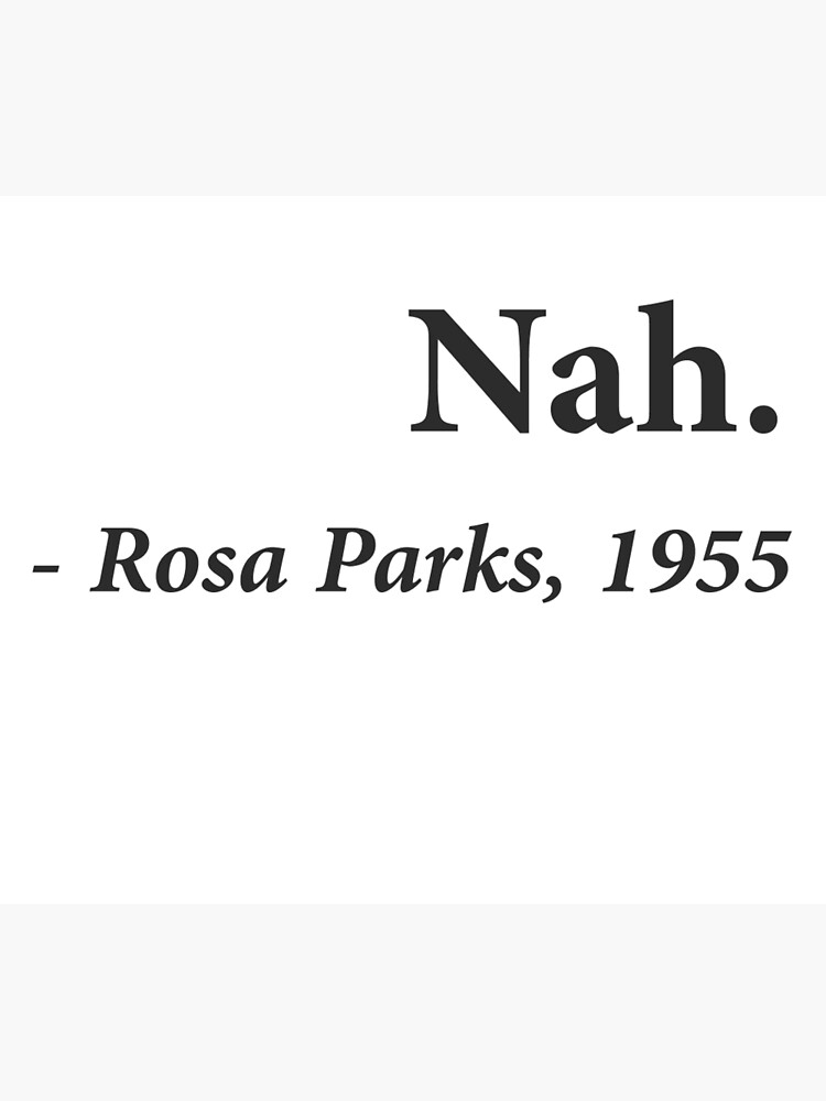"Nah Rosa Parks Quote" Art Print by TheShirtYurt | Redbubble