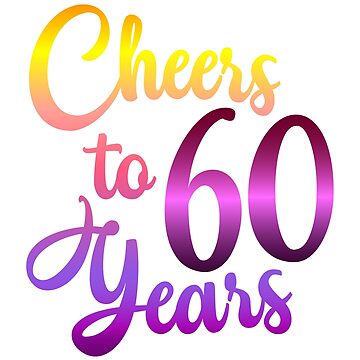 "Cheers 60 years Sixty Birthday" Sticker for Sale by maddoctor1981 ...