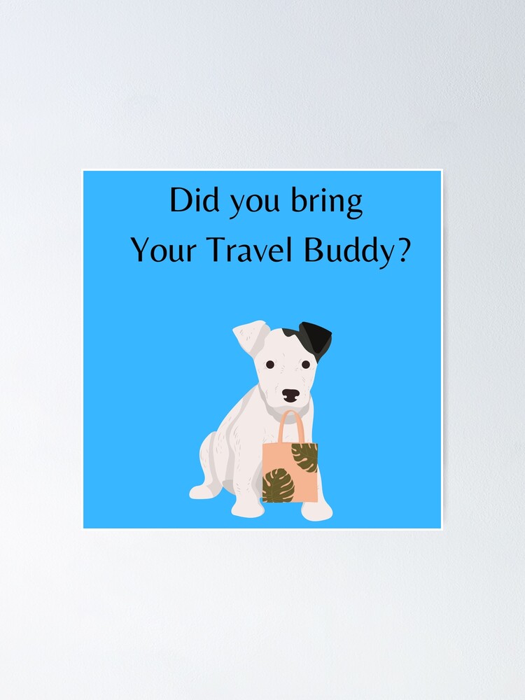 "Did you Bring your Travel Buddy?" Poster by lilrealwil | Redbubble