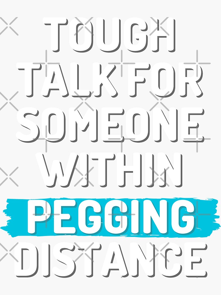 "Tough talk for someone within pegging distance v.2" Sticker for Sale ...