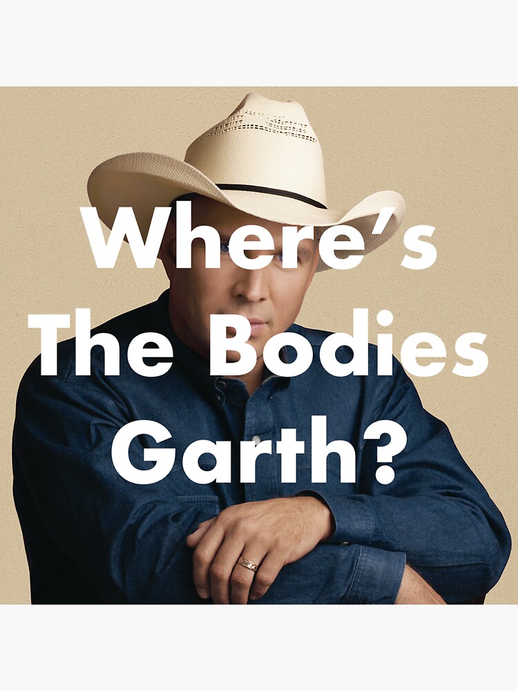 "Where's The Bodies Garth?" Sticker for Sale by brileystyle | Redbubble