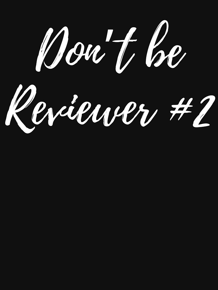 "Don't Be Reviewer Number 2" T-shirt for Sale by Chromatin | Redbubble ...