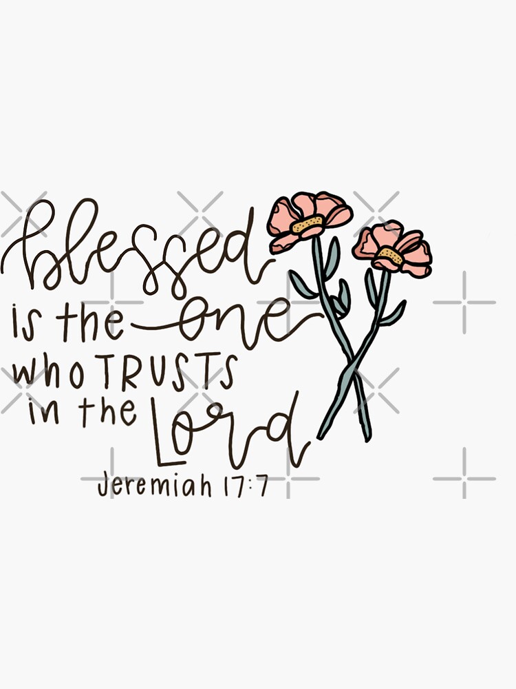 "blessed is the one who trusts in the Lord - Jeremiah 17:7" Sticker for ...