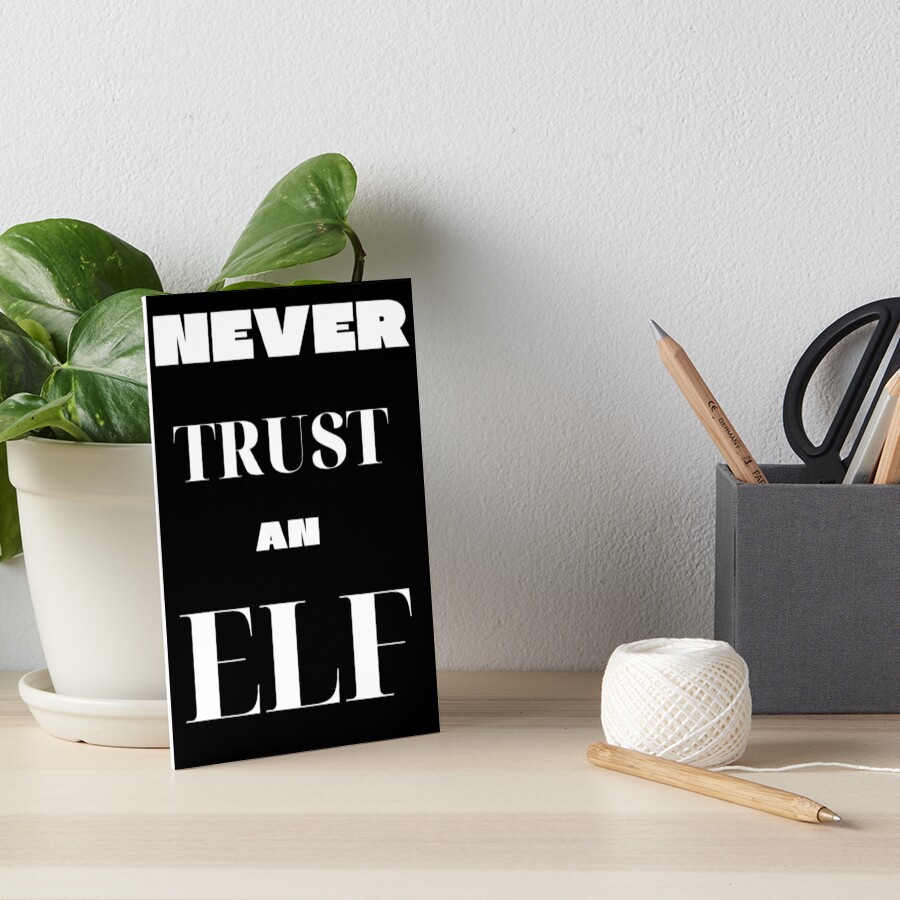 "Never trust an elf!" Art Board Print for Sale by enoshima12 | Redbubble
