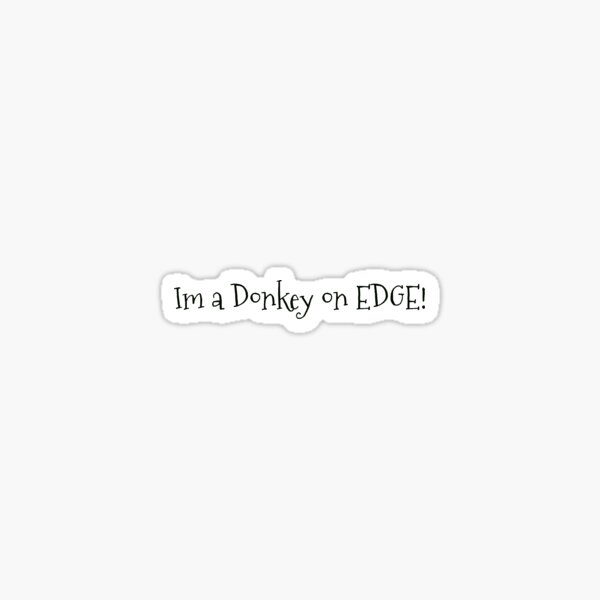 "Shrek - I'm a Donkey on Edge" Sticker for Sale by LoveShrek | Redbubble