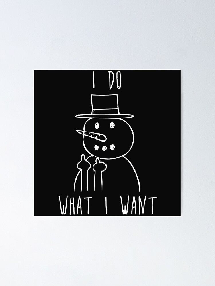"I Do What I Want - Snowman Flipping the Bird Middle Finger " Poster ...