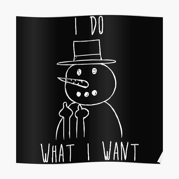 "I Do What I Want - Snowman Flipping the Bird Middle Finger " Poster ...