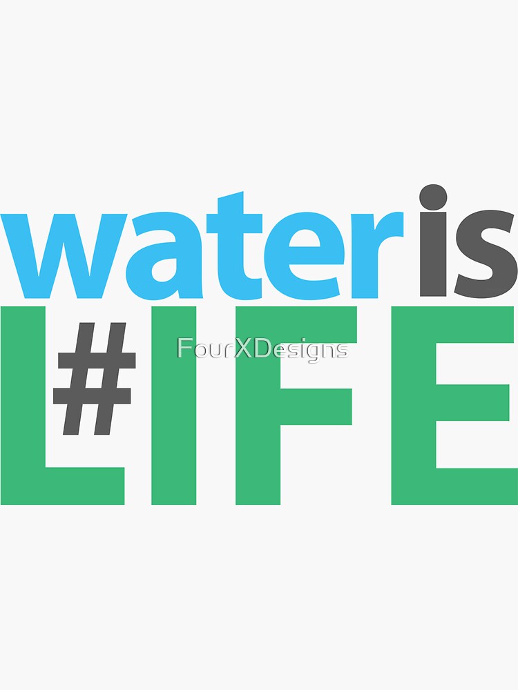 "Water is Life" Sticker for Sale by FourXDesigns | Redbubble