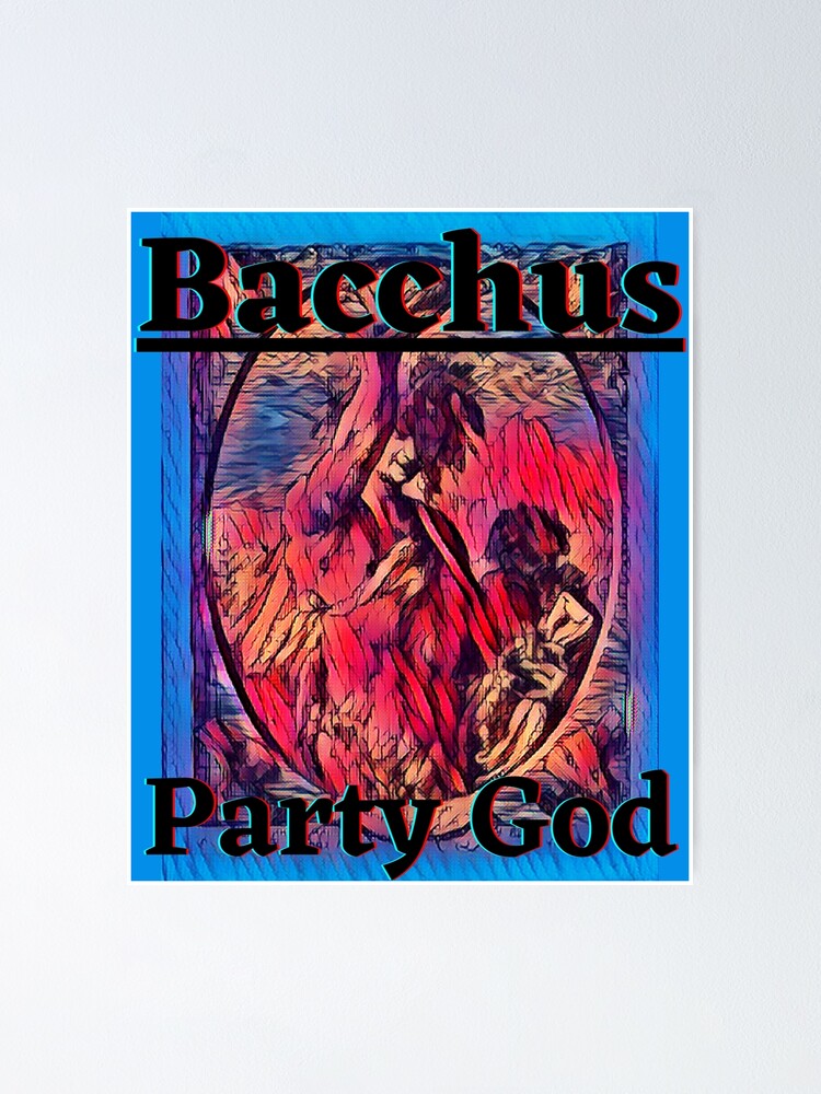 "Bacchus, Party God - God of the Harvest - Awesome" Poster for Sale by ...