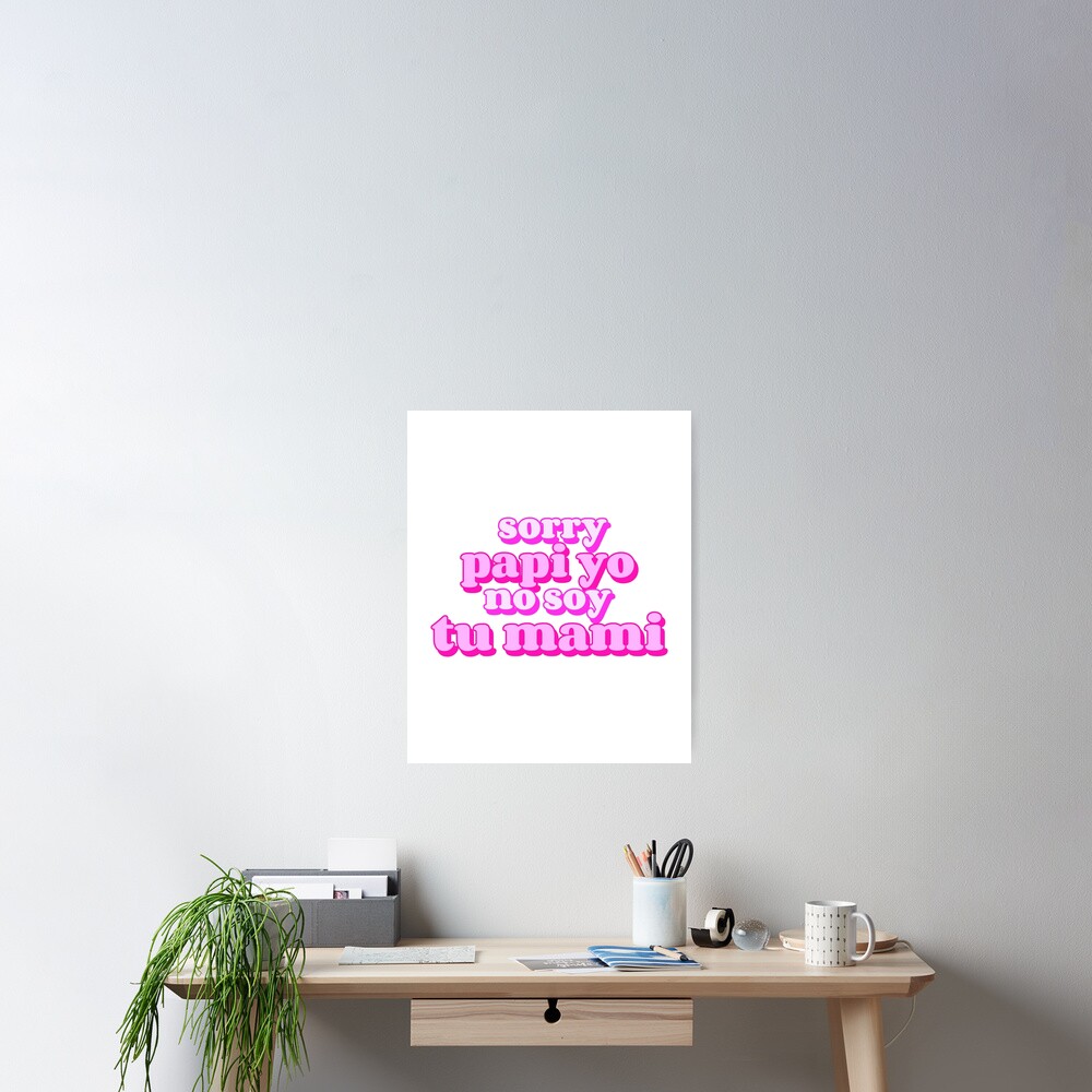 Sorry Papi Yo No Soy Tu Mami Poster For Sale By Delariva305 Redbubble sorry-papi-yo-no-soy-tu-mami-poster-for-sale-by-delariva305-redbubble