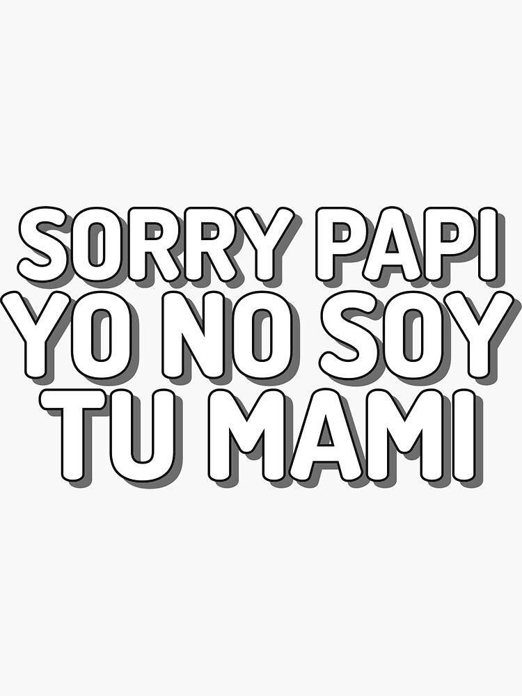 "Sorry Papi Yo No Soy Tu Mami" Sticker for Sale by Delariva305 | Redbubble