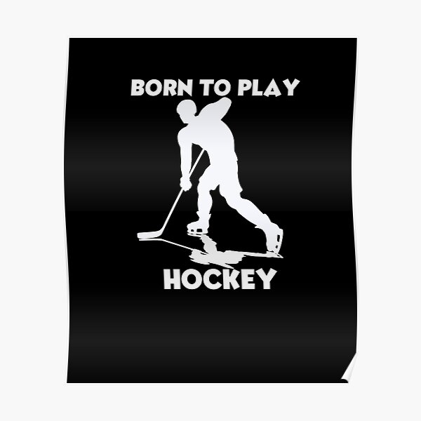 "Ice Hockey Goalie born to play hockey shirt" Poster by SukanyaShop ...