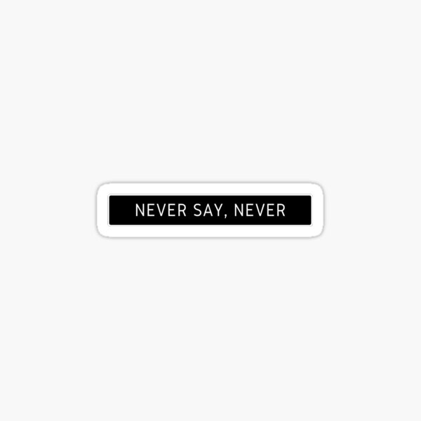 "Never say never" Sticker for Sale by AyFal | Redbubble