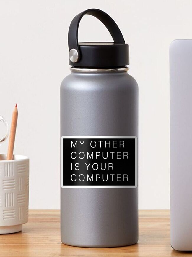 "my other computer is your computer" Sticker by 1v4n | Redbubble