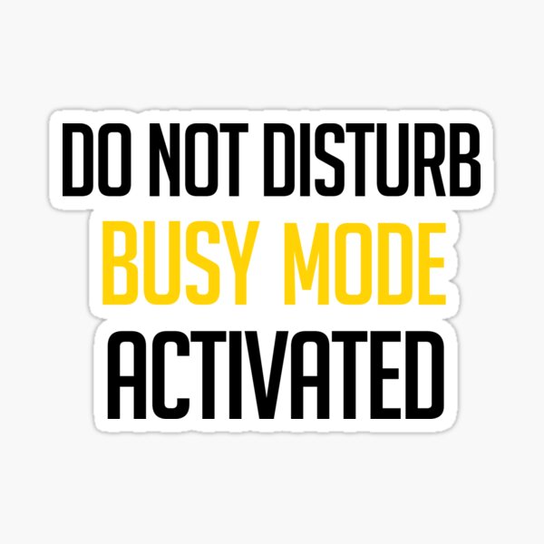 "Do Not Disturb Busy Mode Activated" Sticker for Sale by Rami99x | Redbubble